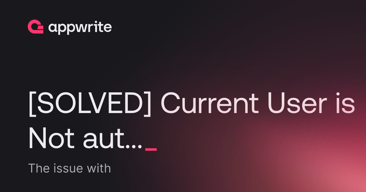 Solved Current User Is Not Authorized Threads Appwrite